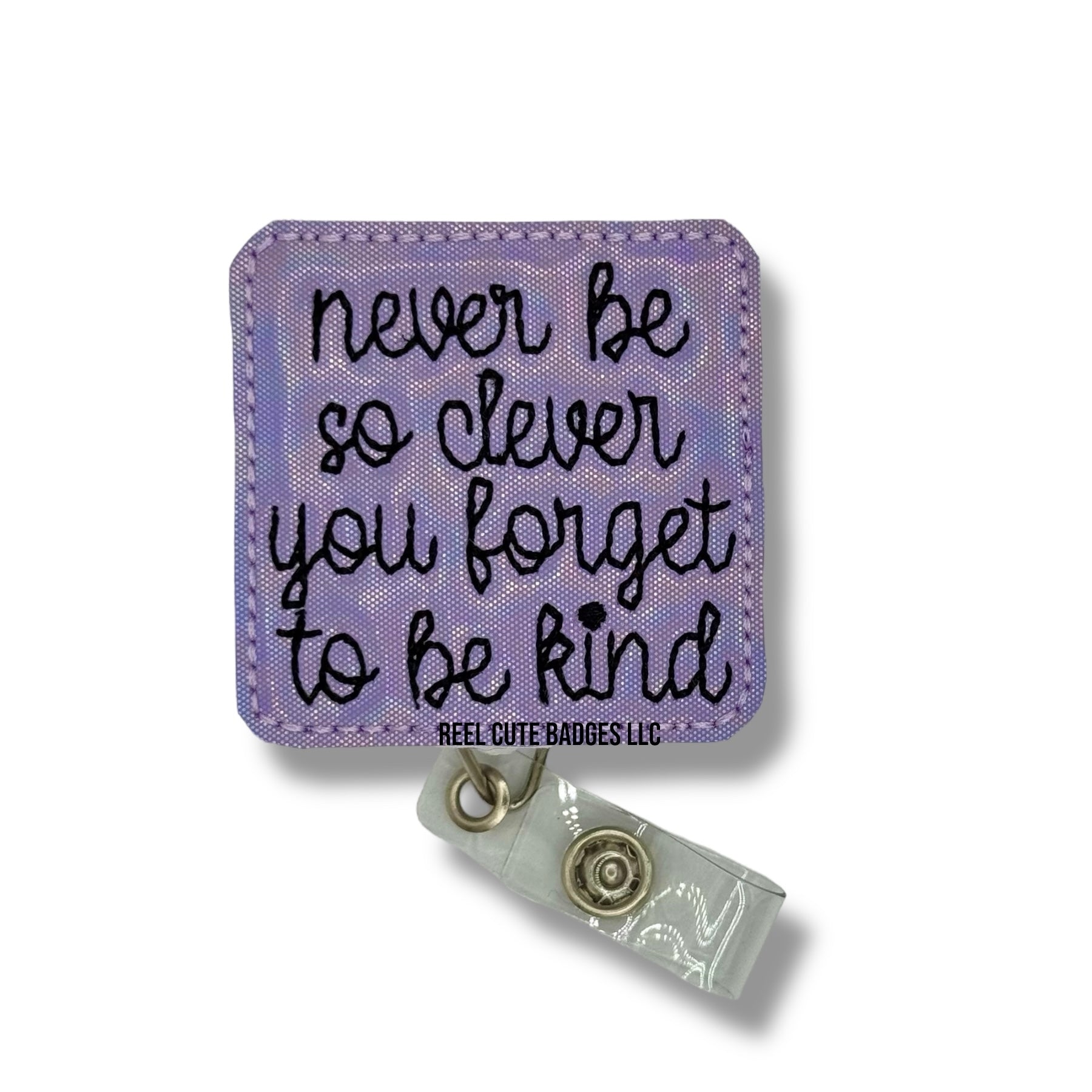 Never Be So Clever You Forget To Be Kind – Reel Cute Badges